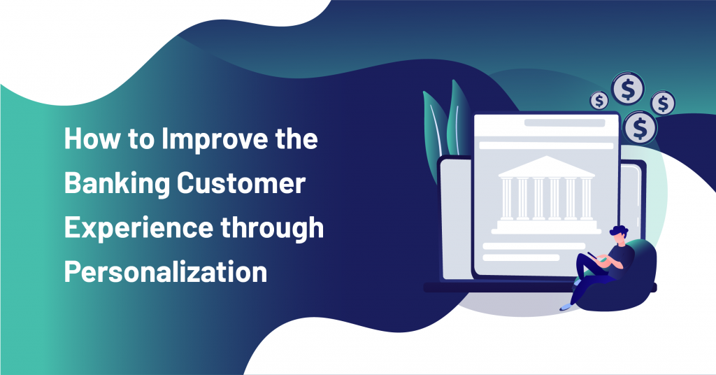 How to Improve the Banking Customer Experience through Personalization